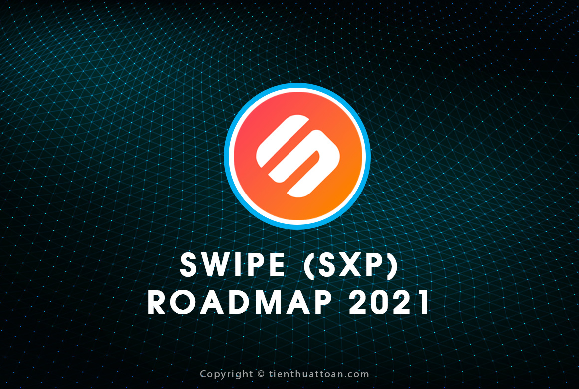 Swipe (SXP) Roadmap 2021 - Tiền Thuật Toán